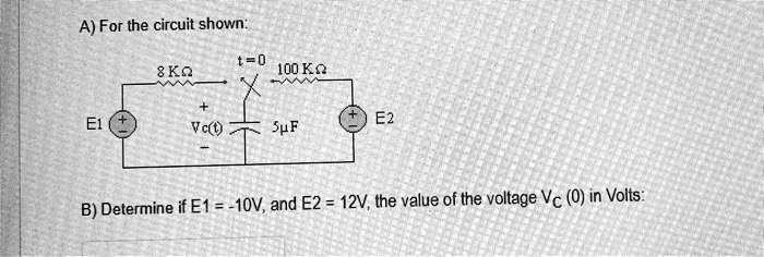 SOLVED: For the circuit shown: 8kÎ© LOOKe Vcc SpF B) Determine if Et = -10V, and E2 = 12V, the ...