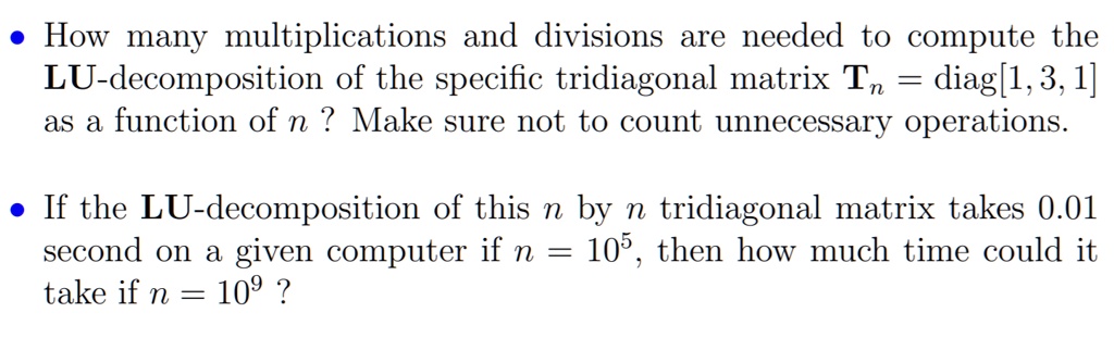 SOLVED: How many multiplications and divisions are needed to compute the LU-decomposition of the ...
