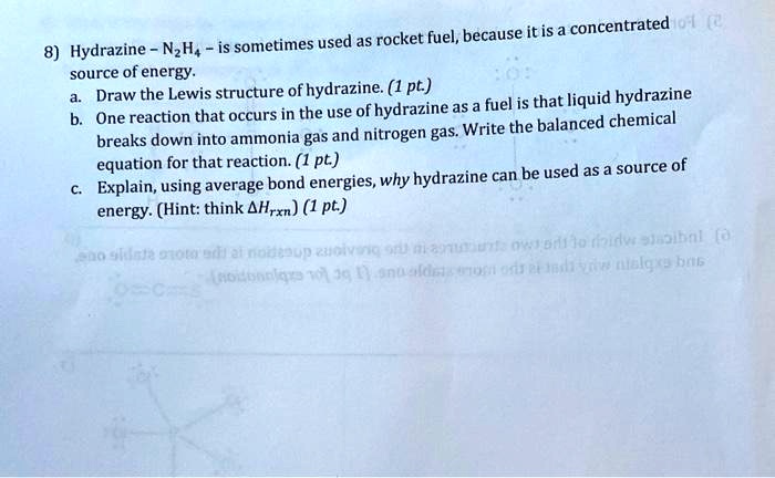 SOLVED: fuel; because it is a concentrated 0 | Hydrazine NzH; sometimes ...