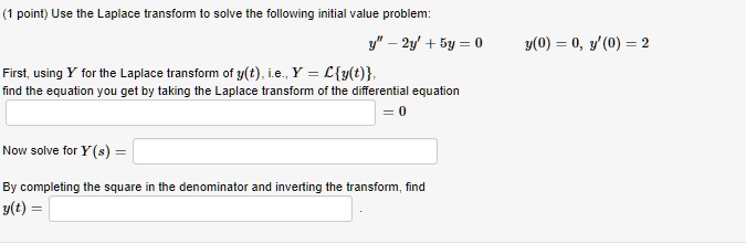 SOLVED: point) Use the Laplace transform to solve following initial value problem: y" 2y' + 5y ...