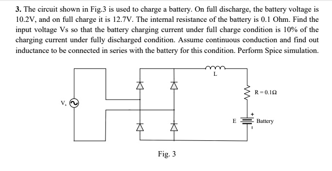 3. The circuit shown in Fig.3 is used to charge a battery. On full ...