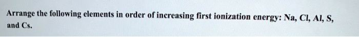 Solved Arrange The Following Clements In Order Of Increasing First
