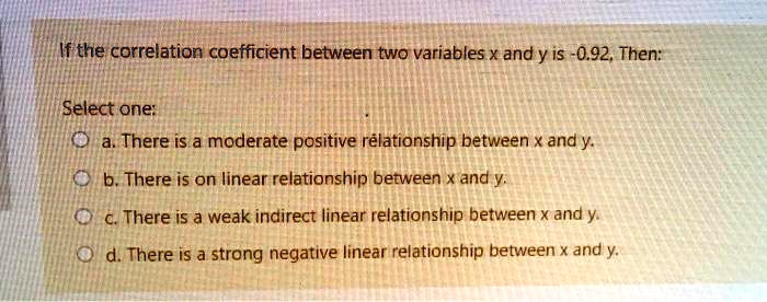 Solved If The Correlation Coefficient Between Two Variables X And Y Is 0599