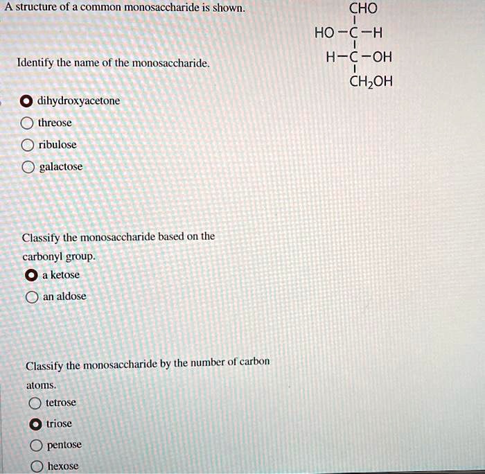SOLVED: A structure of a common monosaccharide is shown. CHO HO-C-H H-C ...