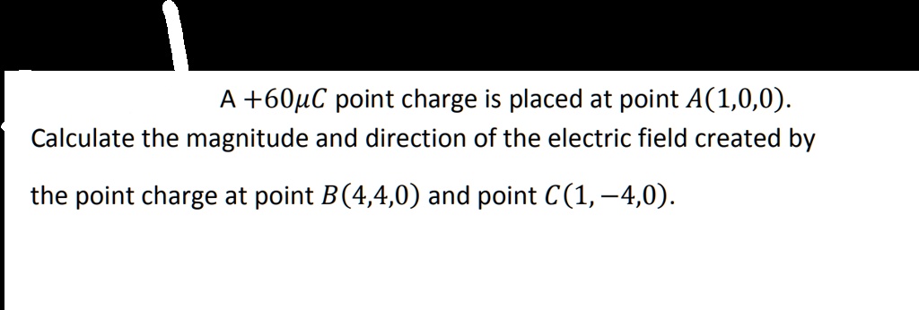 SOLVED: A +60Â°C point charge is placed at point A(1,0,0). Calculate the magnitude and direction ...