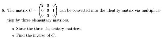 SOLVED: 8. The matrix C = 00 can be converted into the identity matrix via multiplication by ...