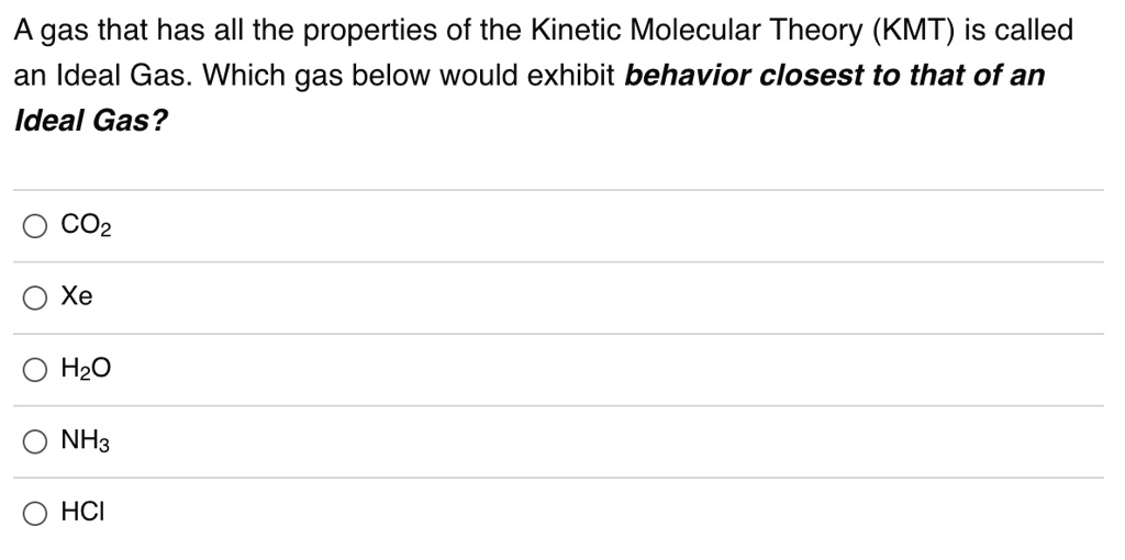 SOLVED: A gas that has all the properties of the Kinetic Molecular ...