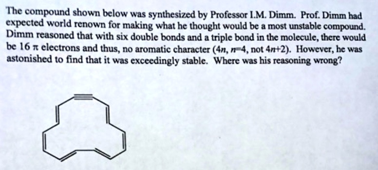 The compound shown below was synthesized by Professor I.M. Dimm. Prof ...