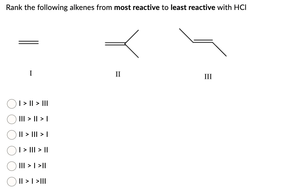 rank the following alkenes from most reactive to least reactive with hcl i ii iii i ii iii iii ...