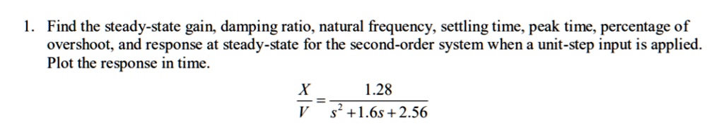 1. Find the steady-state gain, damping ratio, natural frequency ...