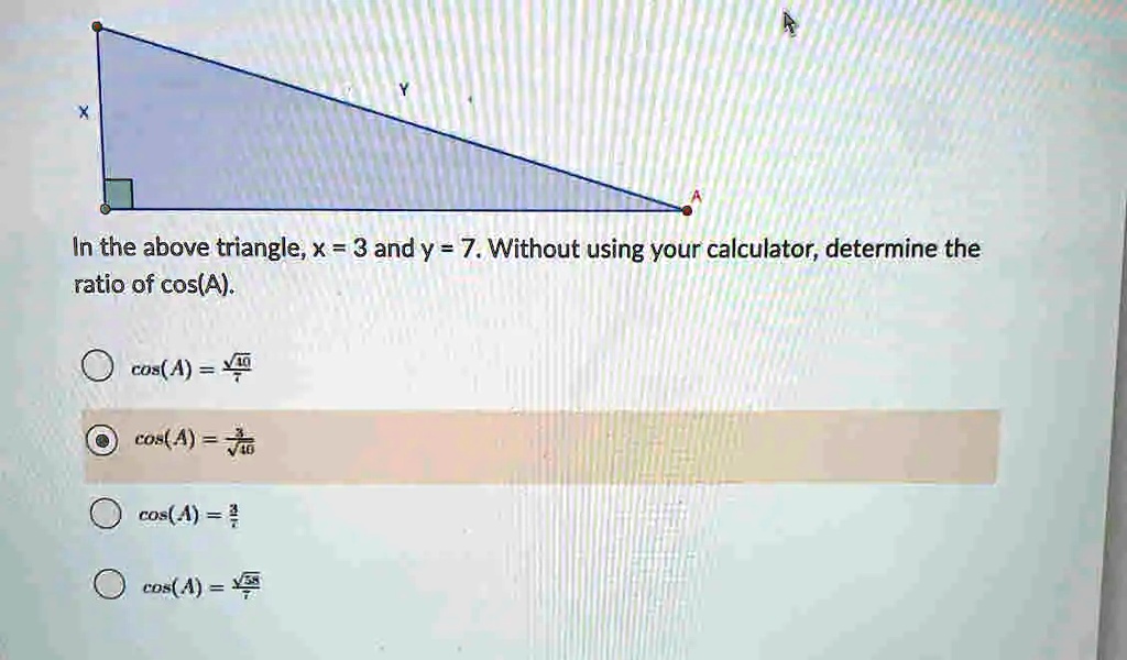 In the above triangle, x = 3 and y = 7. Without using your calculator ...