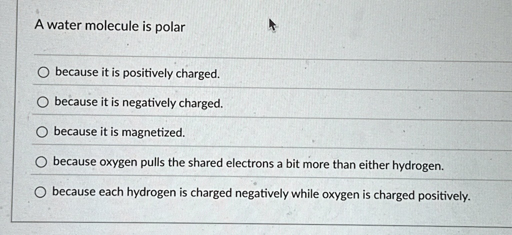 a water molecule is polar because it is positively charged because it ...