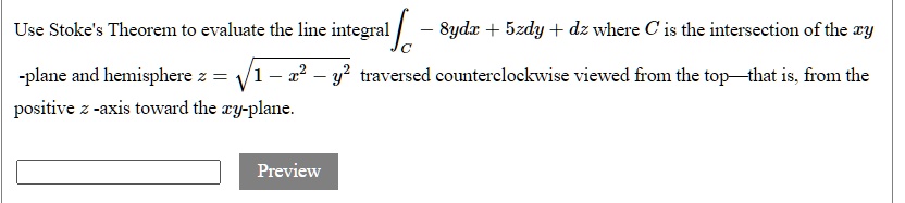 Use Stokes' Theorem to evaluate the line integral - 8ydx + 5zdy + dz where C is the intersection ...