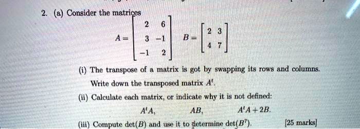 a consider the matrices the transpose of matrix is got by swapping its ...