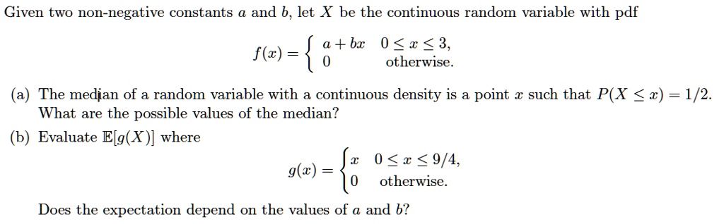 SOLVED: Given two non-negative constants and b, let X be the continuous random variable with pdf ...