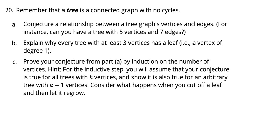 SOLVED: 20. Remember that a tree is a connected graph with no cycles: Conjecture relationship ...