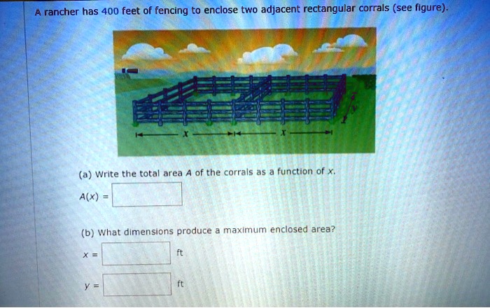 SOLVED: A rancher has 400 feet of fencing to enclose two adjacent rectangular corrals (see ...