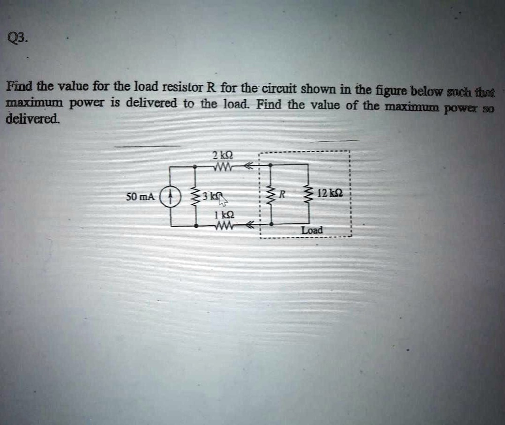 SOLVED: Q3. Find the value for the load resistor R for the circuit shown in the figure below ...