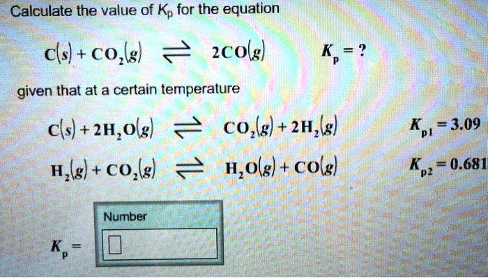 SOLVED: Calculate the value of K for the equation Cs + CO2(g) â†’ K = ? given that at a certain ...