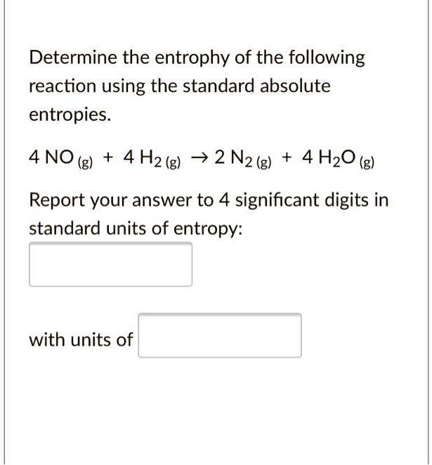 SOLVED: Determine the entrophy of the following reaction using the standard absolute entropies ...