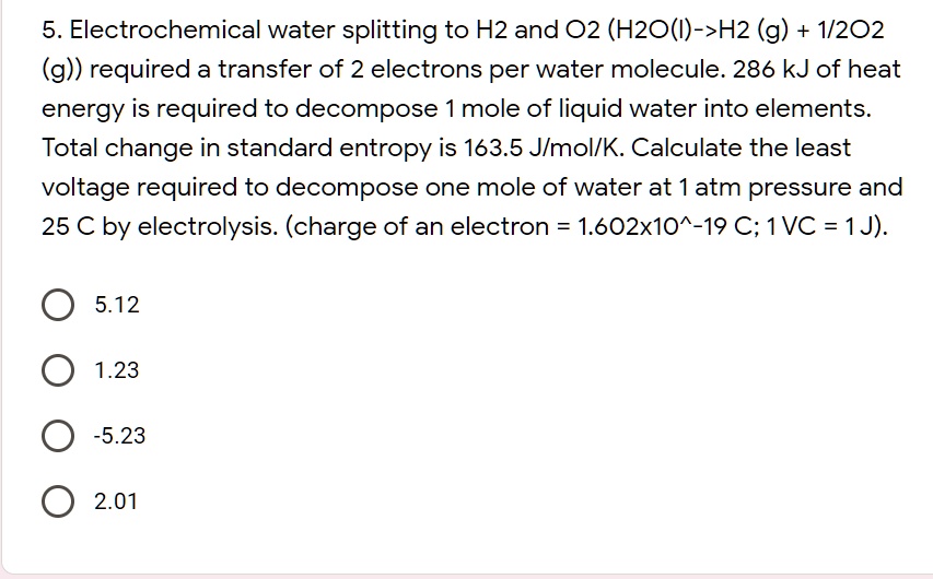 SOLVED: Electrochemical water splitting to H2 and O2 (H2O -> H2(g) + 1 ...