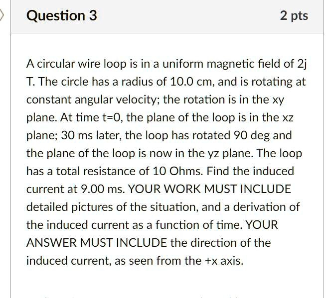 SOLVED: Question 3 2 pts A circular wire loop is in a uniform magnetic field of 2j T: The circle ...