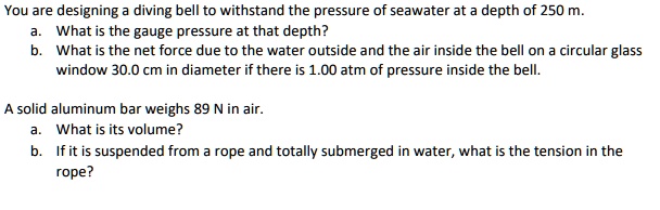 SOLVED: You are designing diving bell to withstand the pressure of ...