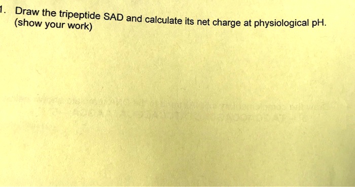 SOLVED: Draw the tripeptide SAD (show your work) and calculate its net ...