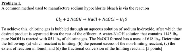 Problem 1. A common method used to manufacture sodium hypochlorite bleach is via the reaction ...