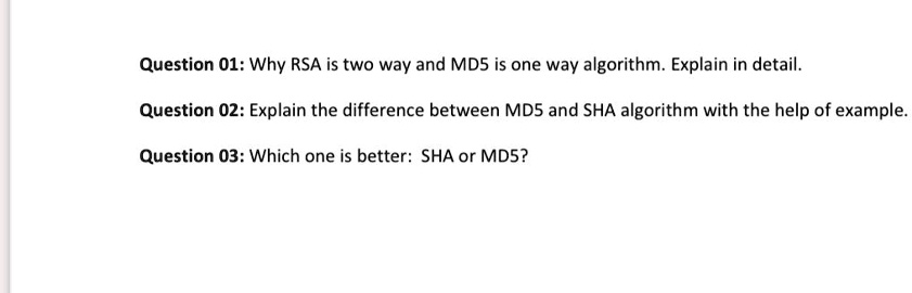 Solved Question 01 Why Rsa Is Two Way And Md5 Is One Way Algorithm Explain In Detail 6476