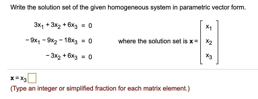 SOLVED: Write the solution set of the given homogeneous system in parametric vector form. 0 X1 ...