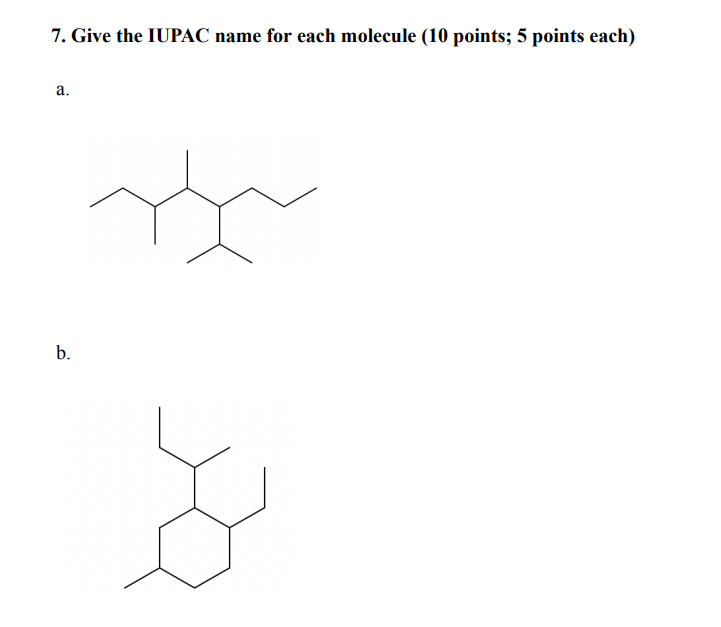SOLVED: 7. Give the IUPAC name for each molecule (10 points; 5 points ... SOLVED: 7. Give the IUPAC name for each molecule (10 points; 5 points ...