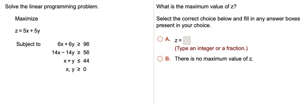 SOLVED: Solve the linear programming problem What is the maximum value of z? Maximize Select the ...