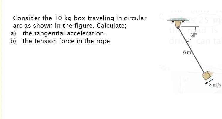 SOLVED: Consider the 10 kg box traveling in circular arc as shown in ...