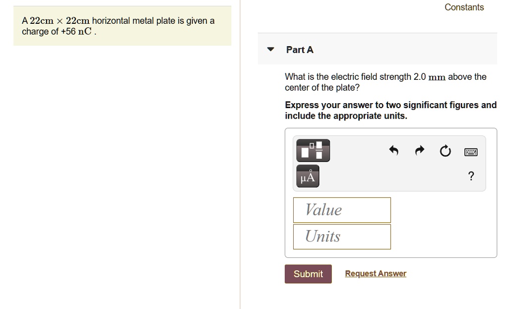 SOLVED: Constants A 22cm x 22cm horizontal metal plate is given a charge of +56 nC Part A What ...