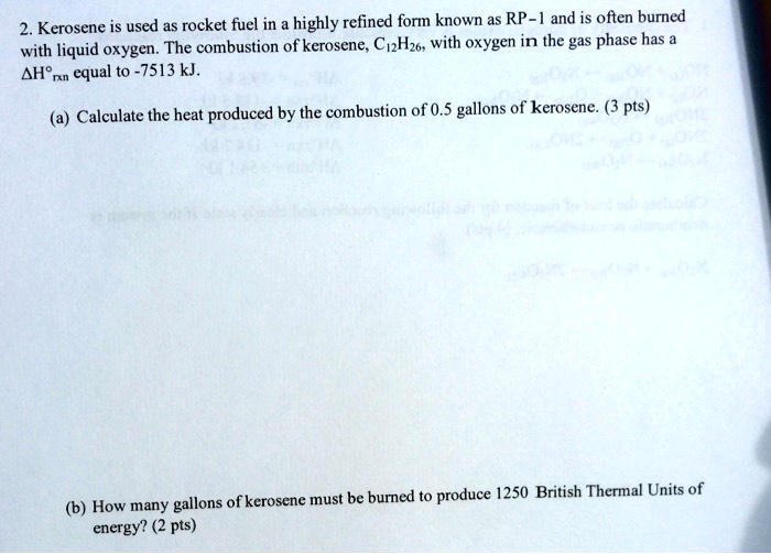 2. Kerosene is used as rocket fuel in a highly refined form known as RP ...