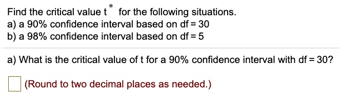 SOLVED: Find the critical value t for the following situations a) a 90% ...