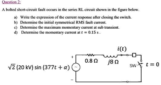 SOLVED: Question 2: A bolted short-circuit fault occurs in the series RL circuit shown in the ...
