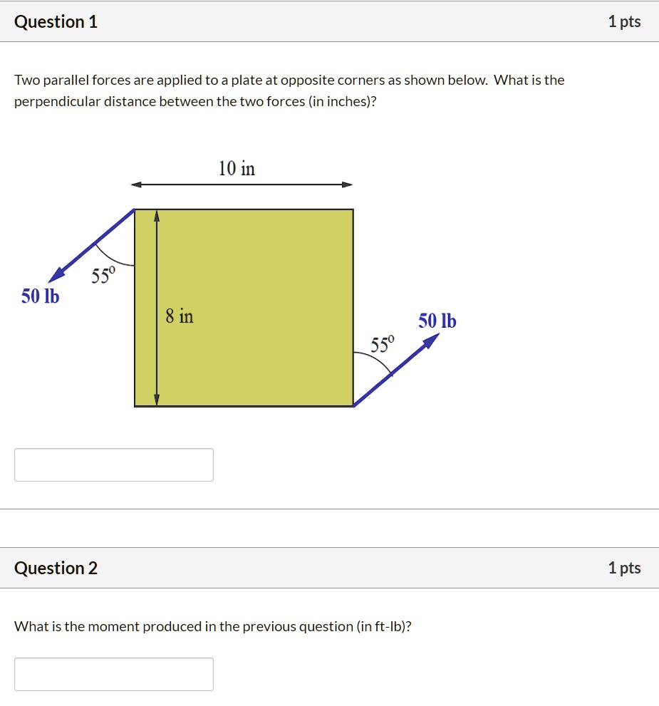 SOLVED: Question 1 1pts Two parallel forces are applied to a plate at ... SOLVED: Question 1 1pts Two parallel forces are applied to a plate at ...
