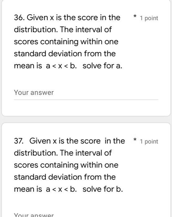 SOLVED: 36. Given x is the score in the distribution. The interval of scores containing within ...