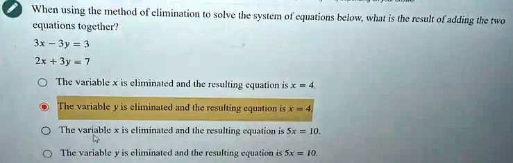 SOLVED: When using the method of elimination to solve the system of ...