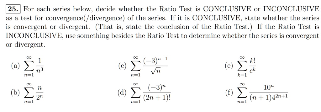 25. For each series below, decide whether the Ratio Test is CONCLUSIVE ...
