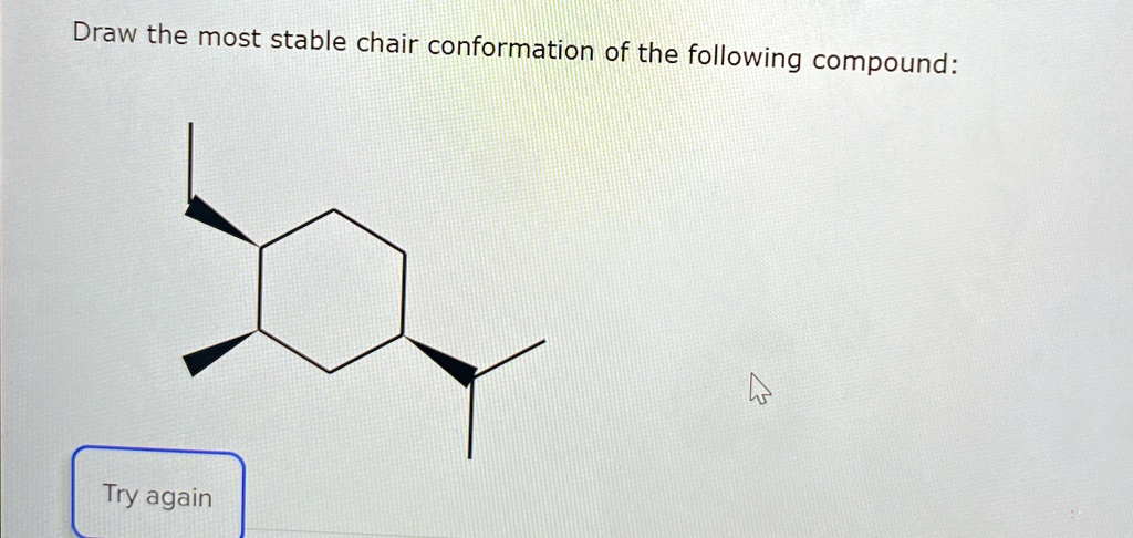 draw the most stable chair conformation of the following compound try again 16426