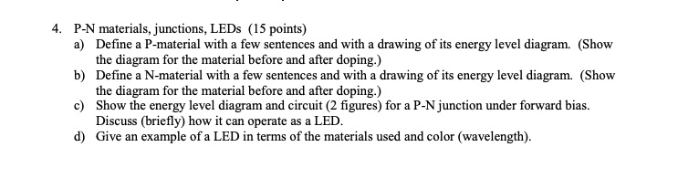 SOLVED: 4. P-N materials, junctions, LEDs (15 points) a) Define a P ...