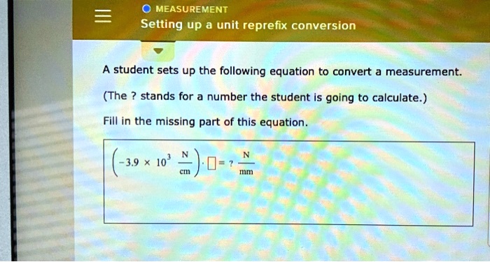 SOLVED: 0 MEASUREMENT Setting up a unit reprefix conversion A student ...