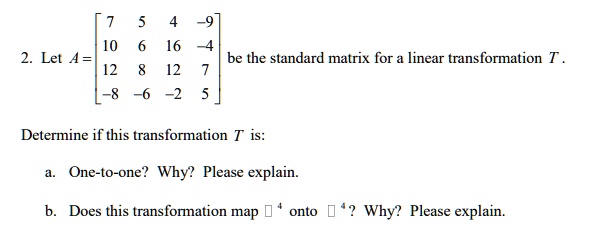 SOLVED: Let A be the standard matrix for linear transformation. Determine if this transformation ...