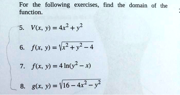 SOLVED: For the following exercises, find the domain of the function. 5. V(x, y) = 4x + y^2 6. f ...