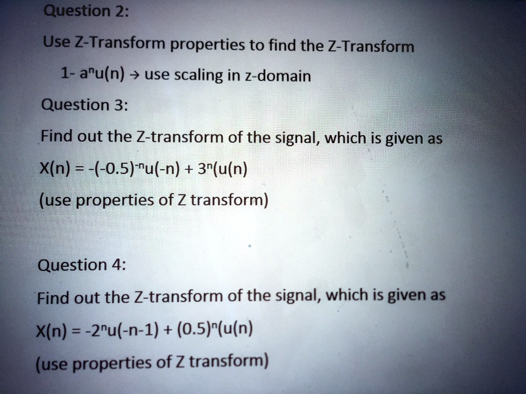 SOLVED: Find Z-Transform of the signal Question 2: Use Z-Transform ...