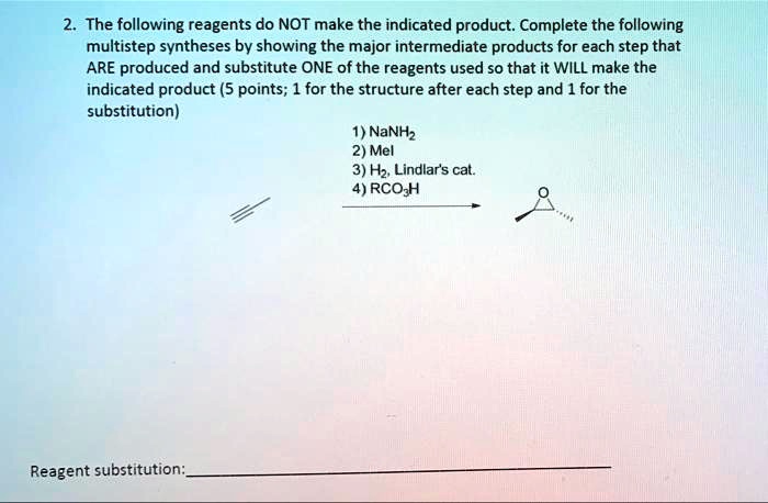 SOLVED: 2. The following reagents do NOT make the indicated product ... SOLVED: 2. The following reagents do NOT make the indicated product ...