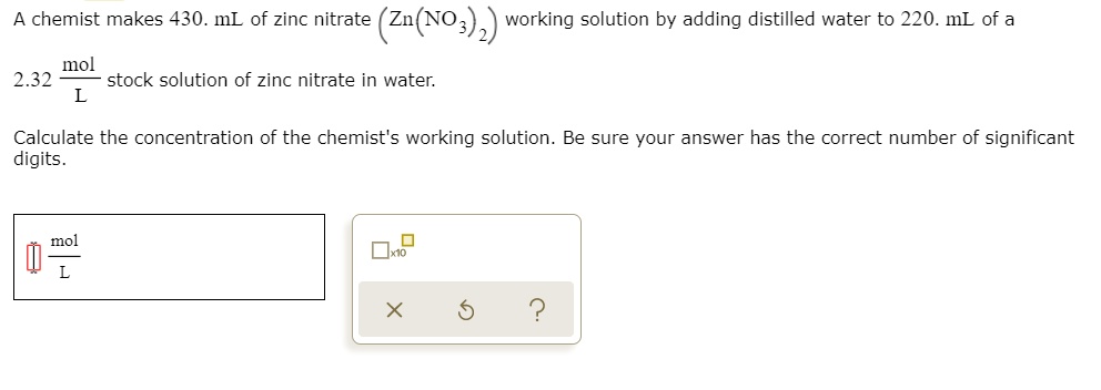 SOLVED: chemist makes 430. mL of zinc nitrate (Zn(NO3) working solution by adding distilled ...